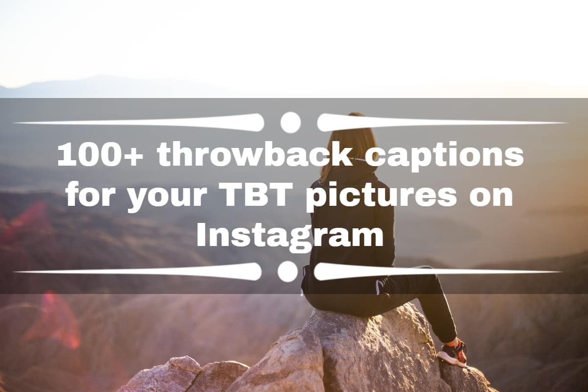 100 Throwback Captions For Your Tbt Pictures On Instagram Ke