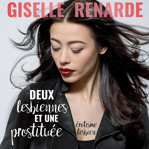 Deux Lesbiennes Et Une Prostituée érotisme Lesbien By Giselle Renarde