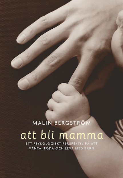 Att Bli Mamma Tankar Och Känslor Kring Att Vänta Föda Och Leva Med