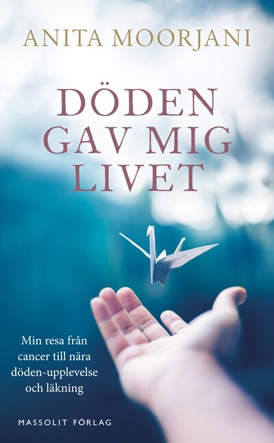 Döden Gav Mig Livet Min Resa Från Cancer Till Nära Döden Upplevelse