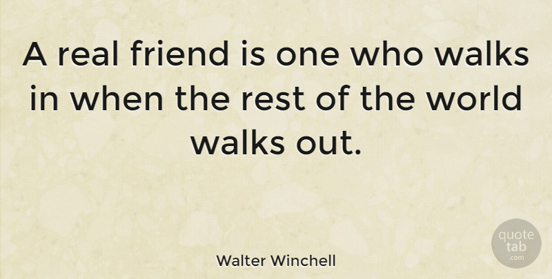 Walter Winchell A Real Friend Is One Who Walks In When The Rest Of The