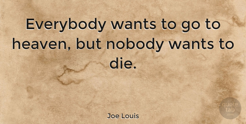 Joe Louis Everybody Wants To Go To Heaven But Nobody Wants To Die