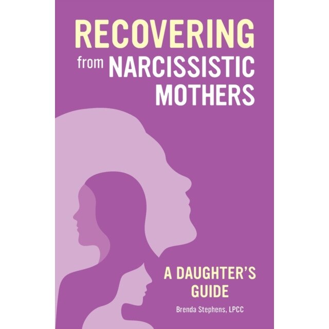 Recovering From Narcissistic Mothers A Daughters Guide De Brenda