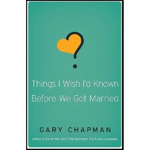 Things I Wish Id Known Before We Got Married Gary Chapman Emagbg