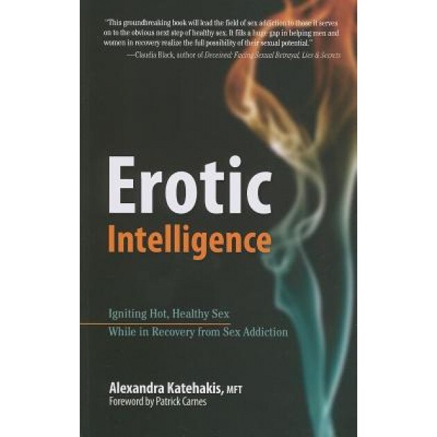 Erotic Intelligence Igniting Hot Healthy Sex While In Recovery From